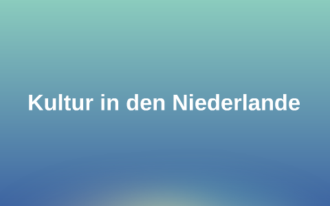 Kultur in den Niederlande by Anna Schaper on Prezi
