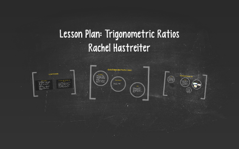 Lesson Plan: Trigonometric Ratios by Rachel Hastreiter on Prezi