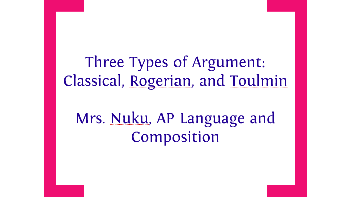 Argument Structure (Classical, Rogerian, Toulmin) by Lisa Nuku on Prezi