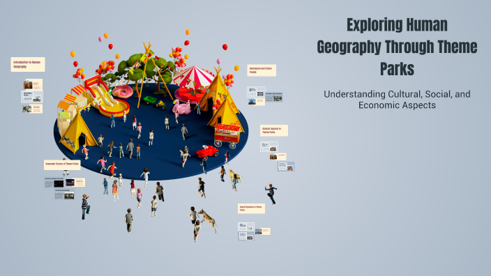 Exploring Human Geography Through Theme Parks by Jocelyn Miller on Prezi