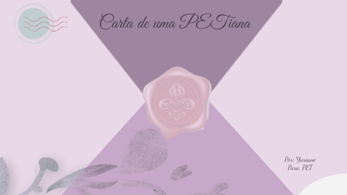 Carta ao PET by YARIANE GOULARTE DOS SANTOS on Prezi