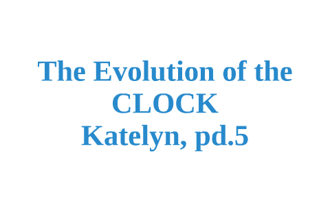 The evolution of the clock by Thomas Danco on Prezi