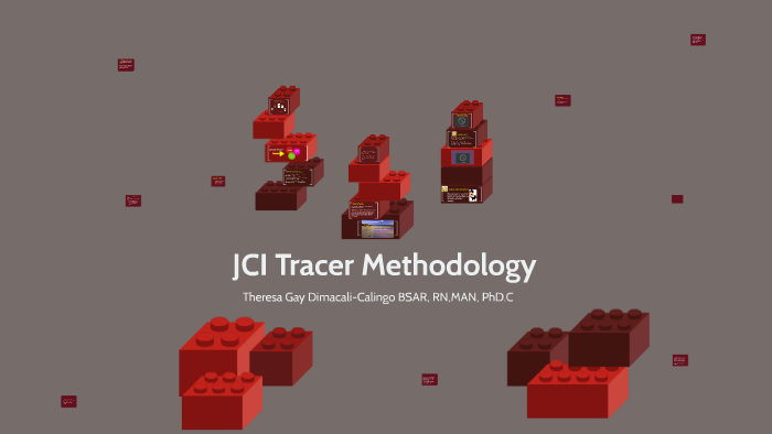 JCI Tracer Methodology by Theresa Gay Calingo BSAR, RN, MAN, PhD.C on Prezi