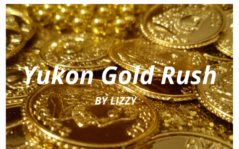 Yukon Gold Rush by Lizzy R on Prezi