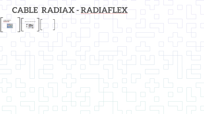 CABLE RADIAX - RADIAFLEX by Marko Caballero Moreno on Prezi