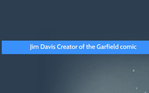 Jim Davis Creator of the Garfield comic by travis irby on Prezi