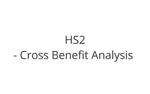 HS2 - Cost Benefit Analysis by Hugo Smith on Prezi