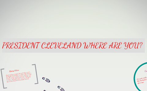 PRESIDENT CLEVELAND WHERE ARE YOU? by Adam Saleem on Prezi