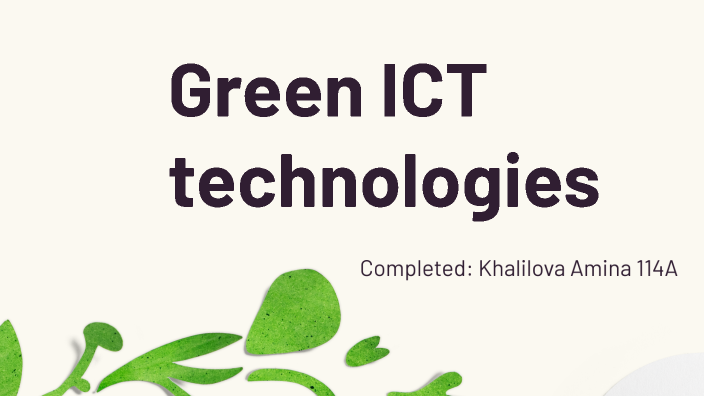 Green ICT technologies by Наргиза Таирова on Prezi