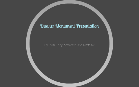 Quaker Monument Presentation by Matthew Shealy on Prezi
