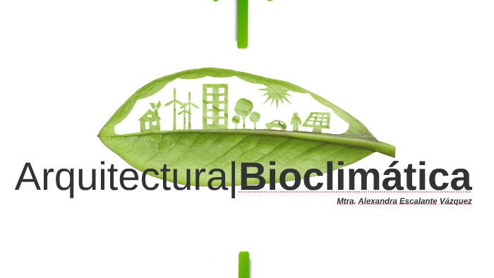 Arquitectura Bioclimática. Principios básicos by Alexandra Escalante on Prezi