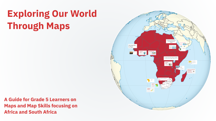 Exploring Our World Through Maps by Tayla Davis on Prezi