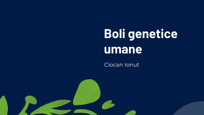 Boli genetice umane by Ionut Ciocan on Prezi