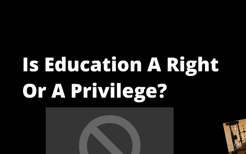 Education, A Right Or A Privilege? by Jade McNeil on Prezi