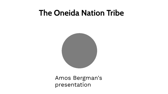 The Oneida tribe by Amos Bergman on Prezi