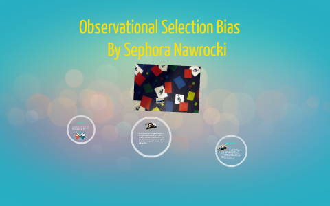 Observational Selection Bias by Sephora Nawrocki on Prezi