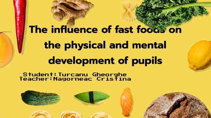 The influence of fast foods on the physical and mental development of ...