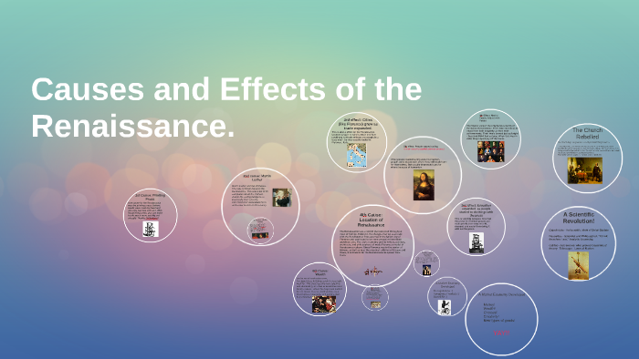5 Causes and Effects of the Renaissance by JEREMY CHILDS on Prezi