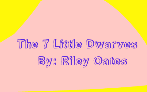 The 7 little dwarves by riley oates on Prezi