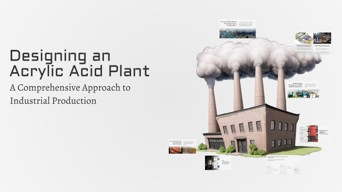 Designing an Acrylic Acid Plant by Ziqron qalby Muchtar on Prezi
