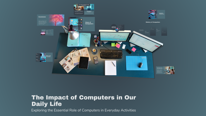 The Impact of Computers in Our Daily Life by JUST OMAR on Prezi