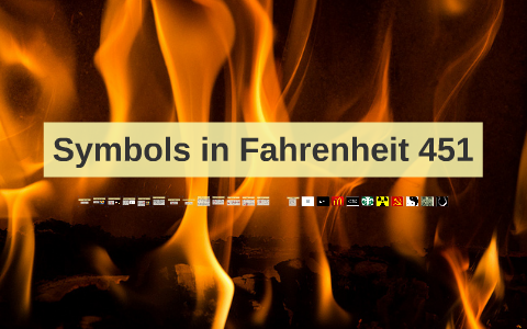 Symbols in Fahrenheit 451 by Tanay B on Prezi