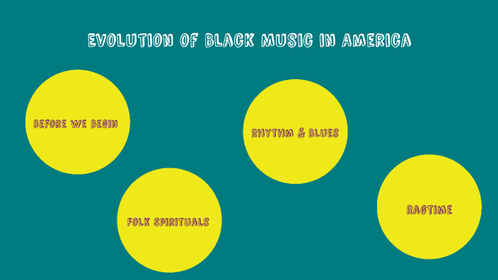 Evolution of Black Music in America by Sara N on Prezi