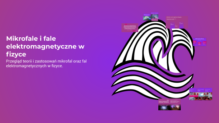 Mikrofale i fale elektromagnetyczne w fizyce by Wojtek Mocek on Prezi