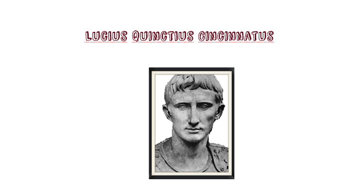 Lucius Quinctius Cincinnatus by Clara Cazenave on Prezi