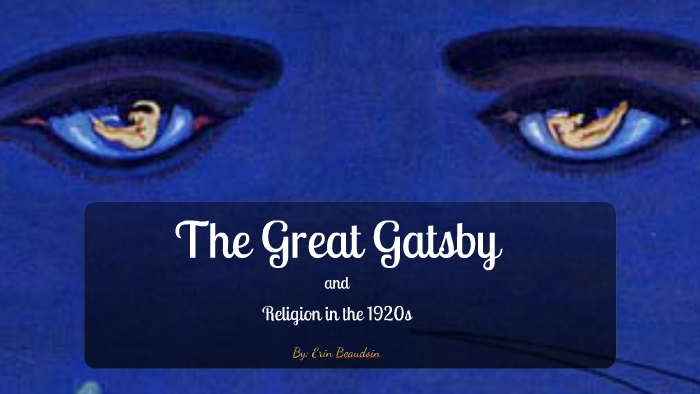 The Great Gatsby and Religion in the 1920s by Erin Beaudoin on Prezi