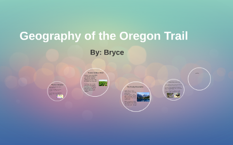 Geography of the Oregon Trail by Bryce Sabourin on Prezi