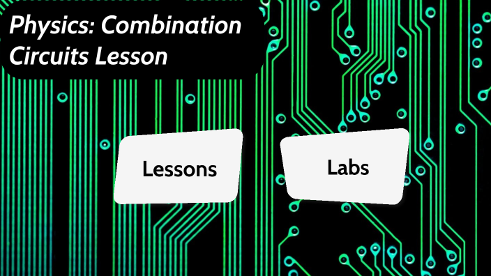 Physics: Combination Circuits Lesson by on Prezi