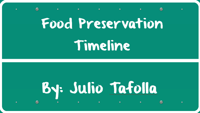 Food Preservation Timeline by Julio Tafolla on Prezi