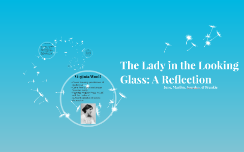 The Lady in the Looking Glass: A Reflection by June Furlow on Prezi