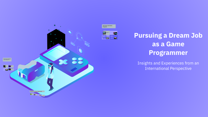 Pursuing a Dream Job as a Game Programmer by Графова Татьяна on Prezi