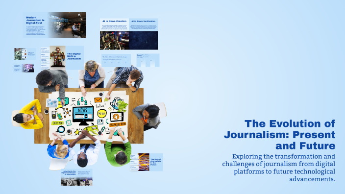 The Evolution of Journalism: Present and Future by on Prezi