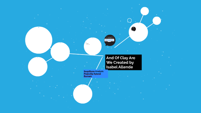 And Of Clay Are We Created by Isabel Allende by Kylend Burnam on Prezi