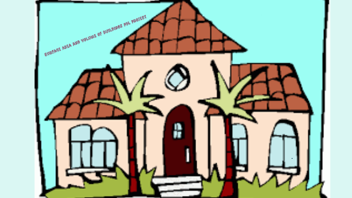 Surface Area and volume of buildings pbl project by Cindy Wu on Prezi