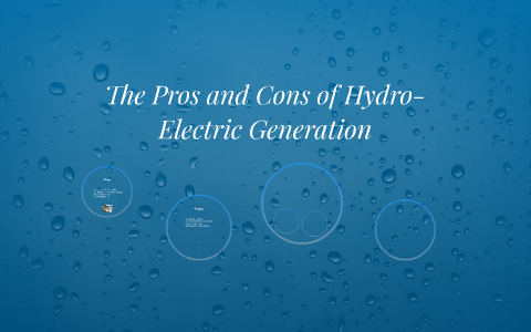 The Pros and Cons of Hydro-Electric Generation by rachel forbes on Prezi