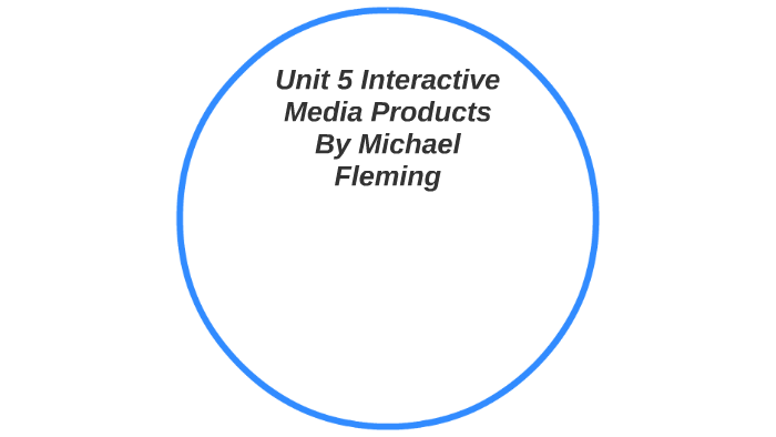 unit 5 interactive media products by Billy Briggs on Prezi