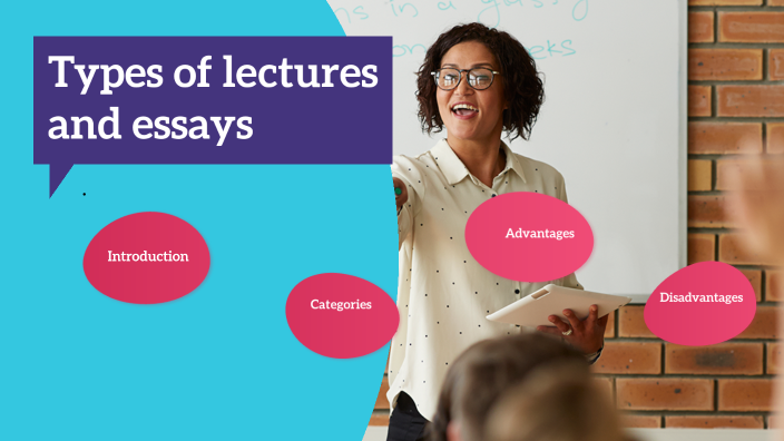 Types of Lectures and Essays by MAKaman kids on Prezi