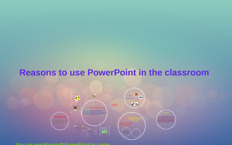 reasons to use Powerpoint in the classroom by on Prezi