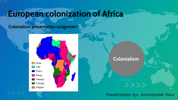 European colonization of Africa by Anmolpreet Kaur on Prezi