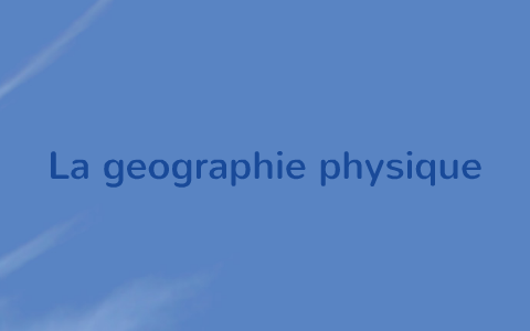 la geographie physique by cedchris mbiyoug on Prezi