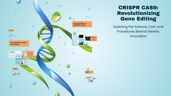 CRISPR CAS9: Revolutionizing Gene Editing by Jackson Haley on Prezi