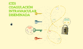 (CID) COAGULACION INTRAVASCULAR DISEMINADA by shirley espinoza on Prezi
