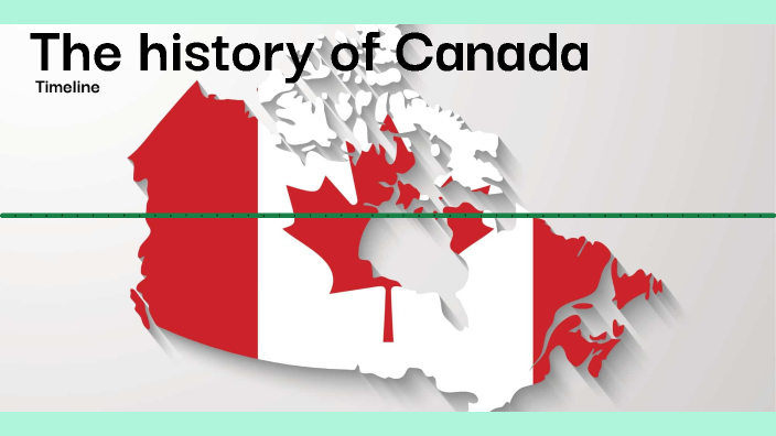Timeline about the history of Canada by Cherry Weasley on Prezi
