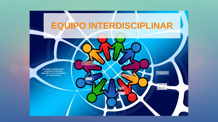 EQUIPO INTERDISCIPLINAR by Monica Minguela Castro on Prezi