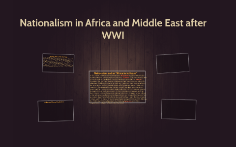 Nationalism in Africa and Middle East after WWI by Carlos Munoz on Prezi