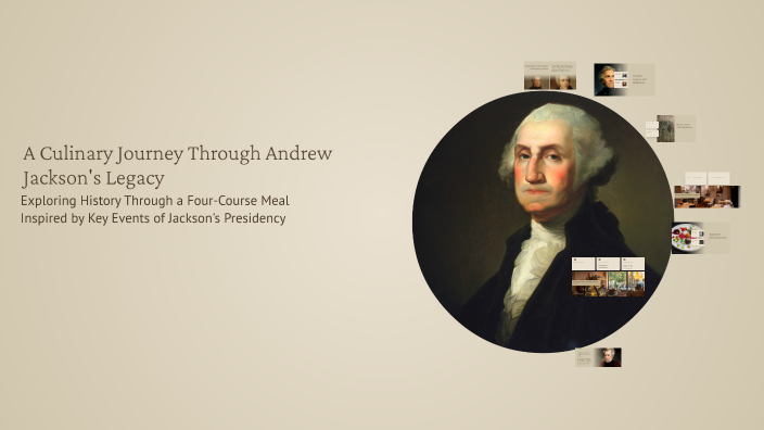 A Culinary Journey Through Andrew Jackson's Legacy by cat_loverzzz on Prezi